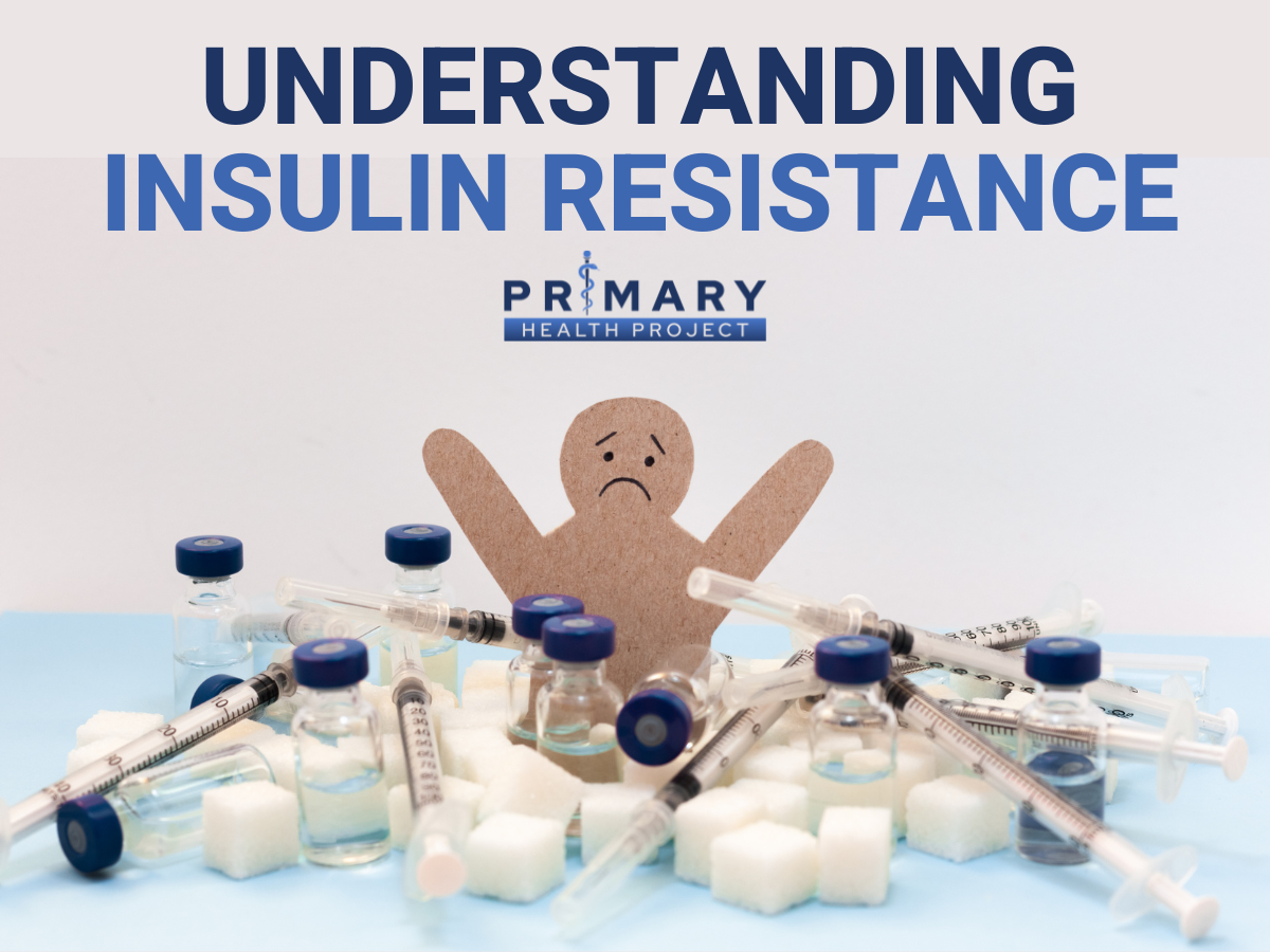 Understanding Insulin Resistance | Primary Health Project Understanding Insulin Resistance | Primary Health Project